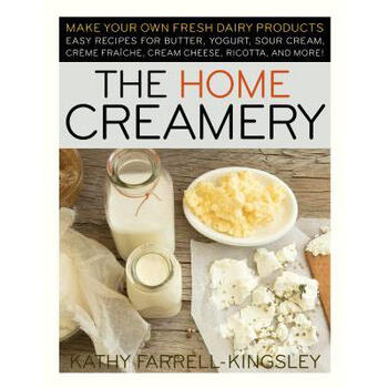Home Creamery: Make Your Own Fresh Dairy Pro...