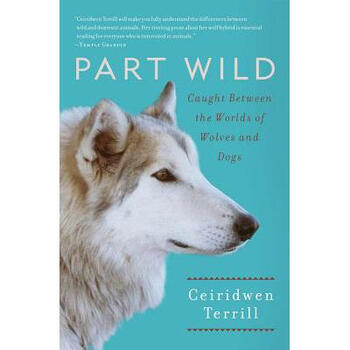 Part Wild: Caught Between the Worlds of Wolv...