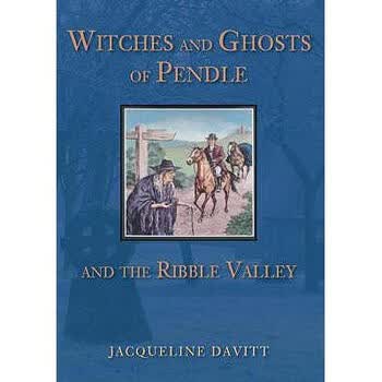 Witches and Ghosts of Pendle and the Ribble ...
