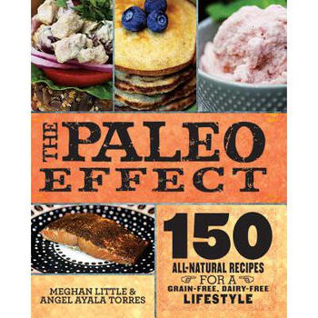 The Paleo Effect: 150 All-Natural Recipes fo...
