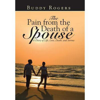 The Pain from the Death of a Spouse: A Diary...