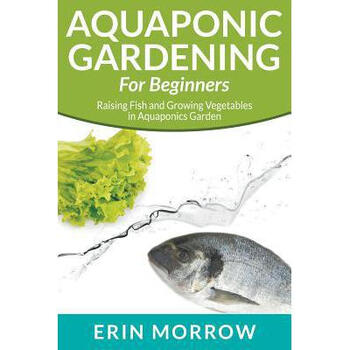 Aquaponic Gardening For Beginners: Raising F...
