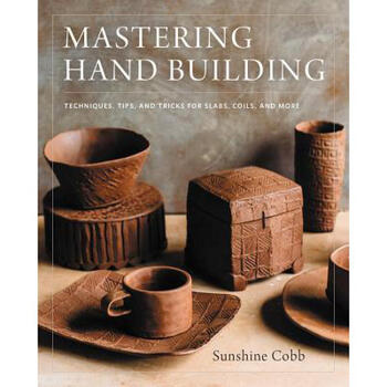 Mastering Hand Building: Techniques, Tips, a...