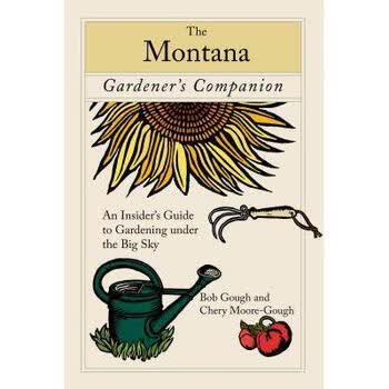 Montana Gardener's Companion: An Insider's G...