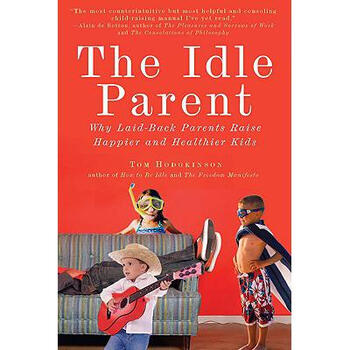 The Idle Parent: Why Laid-Back Parents Raise...