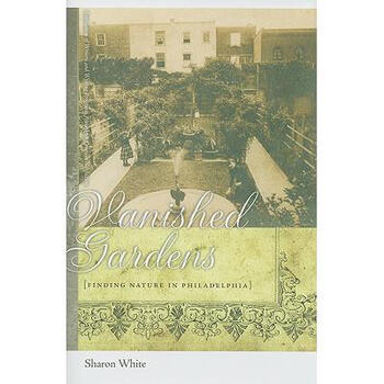 Vanished Gardens: Finding Nature in Philadel...
