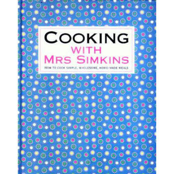 Cooking with Mrs Simkins: How to Cook Simple...