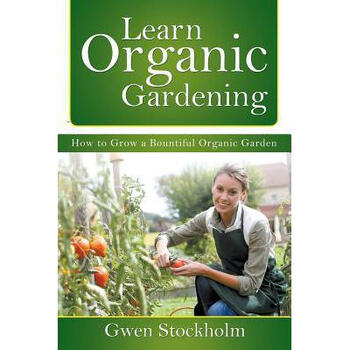 Learn Organic Gardening: How to Grow a Bount...