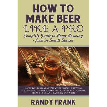 How to Make Beer Like a Pro: Complete Guide ...