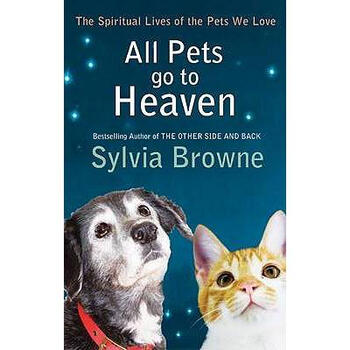 All Pets Go To Heaven: The spiritual lives o...