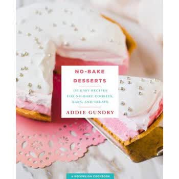 No-Bake Desserts: 103 Easy Recipes for No-Ba...