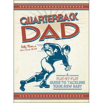 Quarterback Dad: A Play-By-Play Guide to Tac...