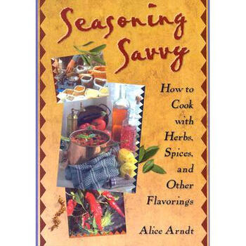 Seasoning Savvy : How to Cook with Herbs, Sp...