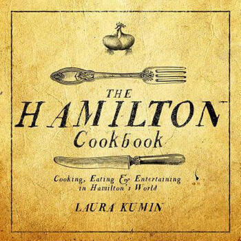 The Hamilton Cookbook: Cooking, Eating, and ...