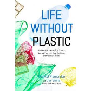 Life Without Plastic: The Practical Step-By-...