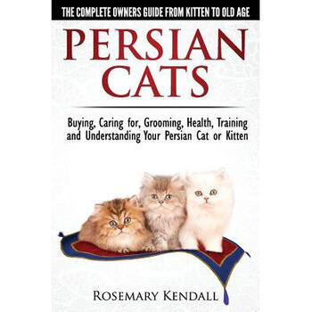 Persian Cats - The Complete Owners Guide fro...