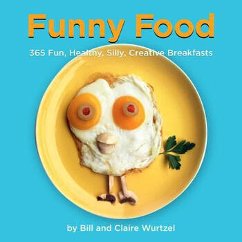 Funny Food: 365 Fun, Healthy, Silly, Creativ...