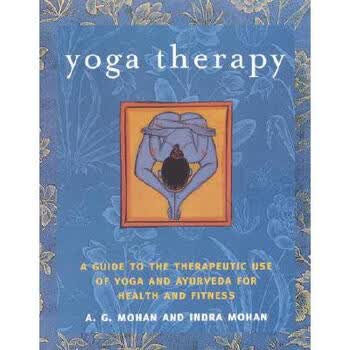Yoga Therapy: A Guide to the Therapeutic Use...