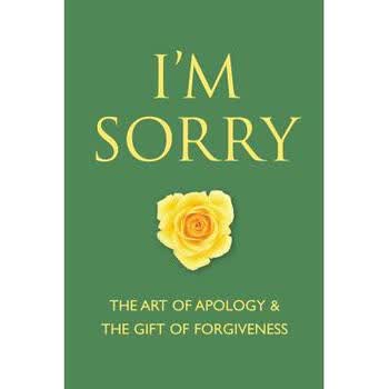 I'm Sorry: The Art of Apology and the Gift o...