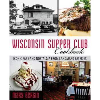 Wisconsin Supper Club Cookbook: Iconic Fare ...