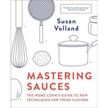 Mastering Sauces: The Home Cook's Guide to N...