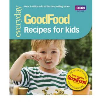Good Food: Recipes for Kids: Triple-tested R...