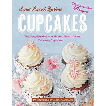 Cupcakes: The Complete Guide to Making Beaut...