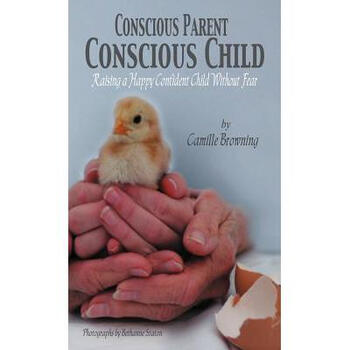 Conscious Parent, Conscious Child: Raising a...