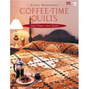 Coffee-Time Quilts: Super Projects, Sweet Re...