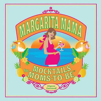 Margarita Mama: 80 Mocktails for Moms-to-be