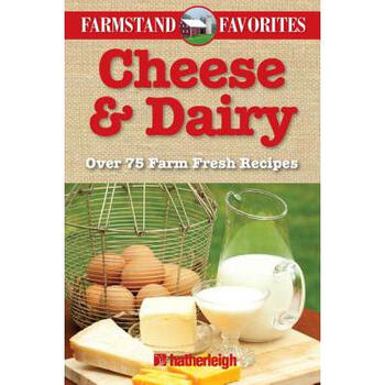 Cheese & Dairy: Over 75 Farm Fresh Recipes