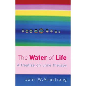 The Water of Life: A Treatise on Urine Therapy