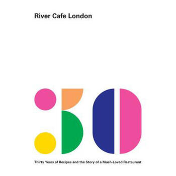 River Cafe London: Thirty Years of Recipes a...