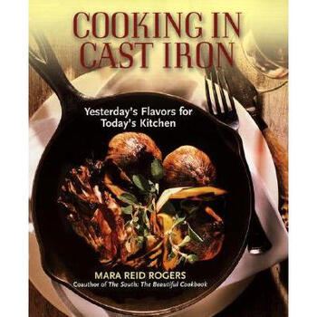 Cooking in Cast Iron: Yesterday's Flavors fo...