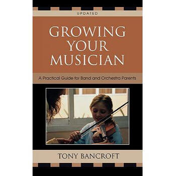 Growing Your Musician: A Practical Guide for...