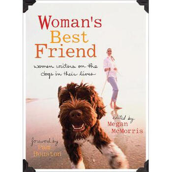 Woman's Best Friend: Women Writers on the Do...