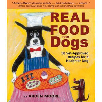Real Food for Dogs: 50 Vet-Approved Recipes ...