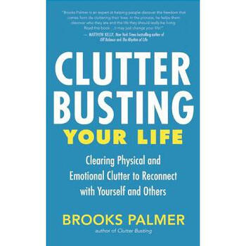 Clutter Busting Your Life: Clearing Physical...