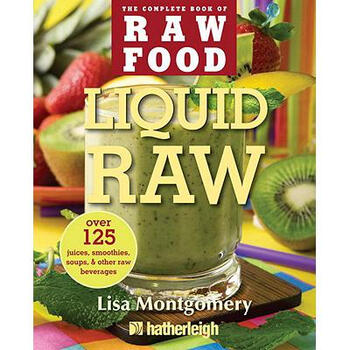 Liquid Raw: Over 100 Juices, Smoothies, Soup...