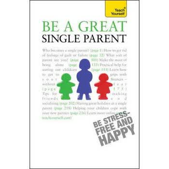 Be a Great Single Parent: A supportive, prac...