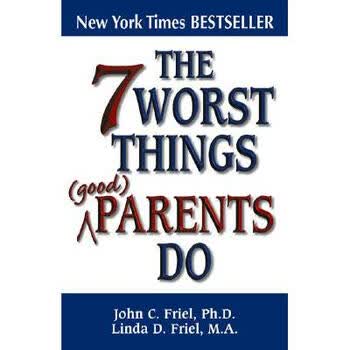 The 7 Worst Things Good Parents Do