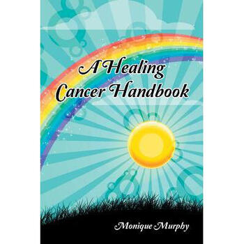 A Healing Cancer Handbook