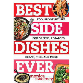 Best Side Dishes Ever: Foolproof Recipes for...
