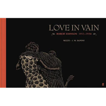 Love in Vain: Robert Johnson 1911-1938, the ...