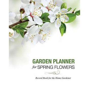 Garden Planner for Spring Flowers: Record Bo...