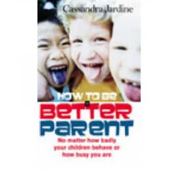 How To Be A Better Parent