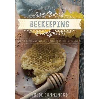 The Good Living Guide to Beekeeping: Secrets...