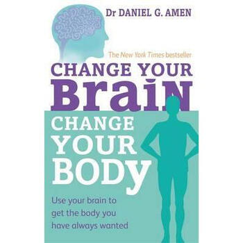 Change Your Brain, Change Your Body: Use you...