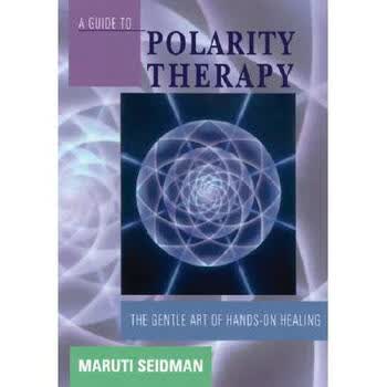 A Guide to Polarity Therapy: The Gentle Art ...