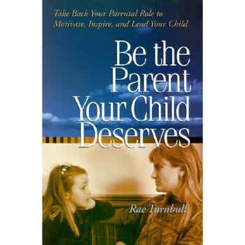 Be the Parent Your Child Deserves: Take Back...